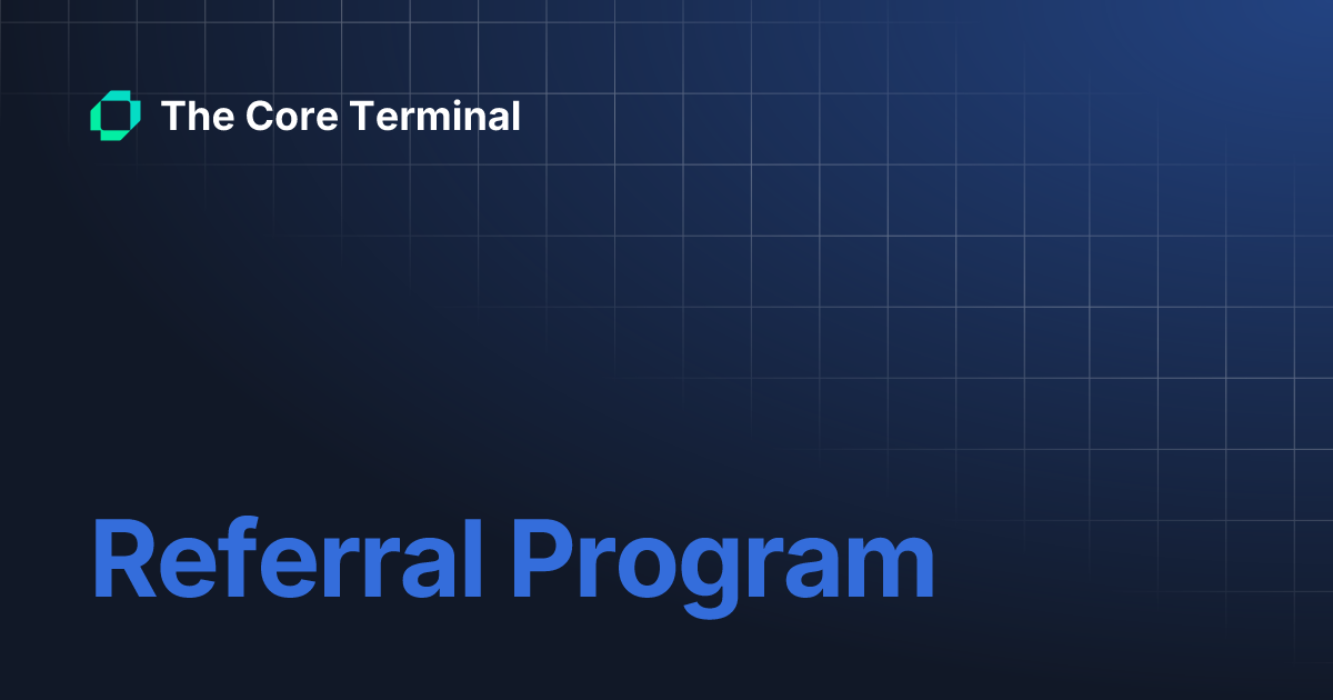 Referral Program | The Core Terminal